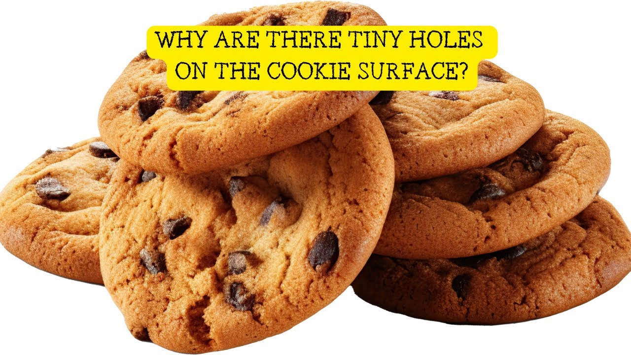 Why Are There Tiny Holes on the Cookie Surface? The Science of Cookie ...