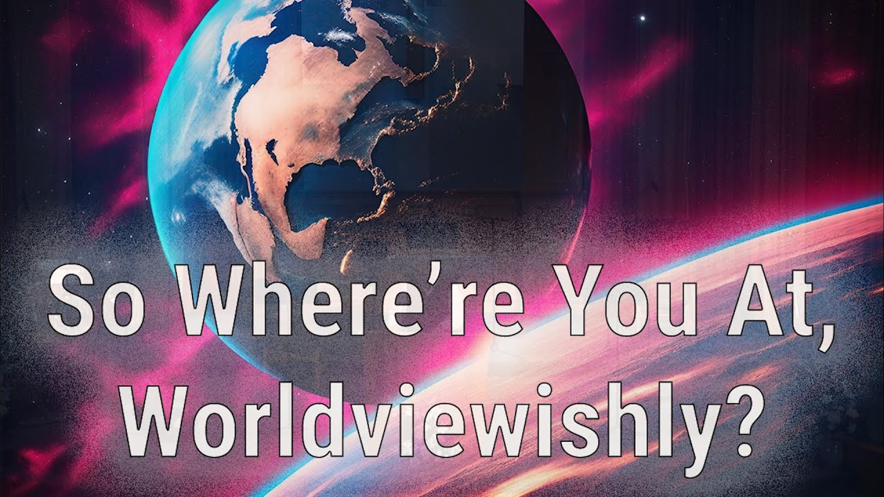 So Where’re You At, Worldviewishly? | various texts | Don Prue - YouTube