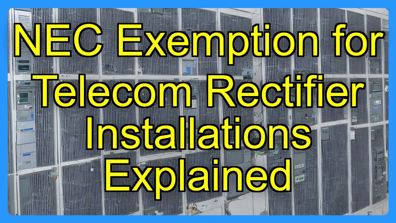 NEC Exemption for Telecom Rectifier Installations Explained - YouTube