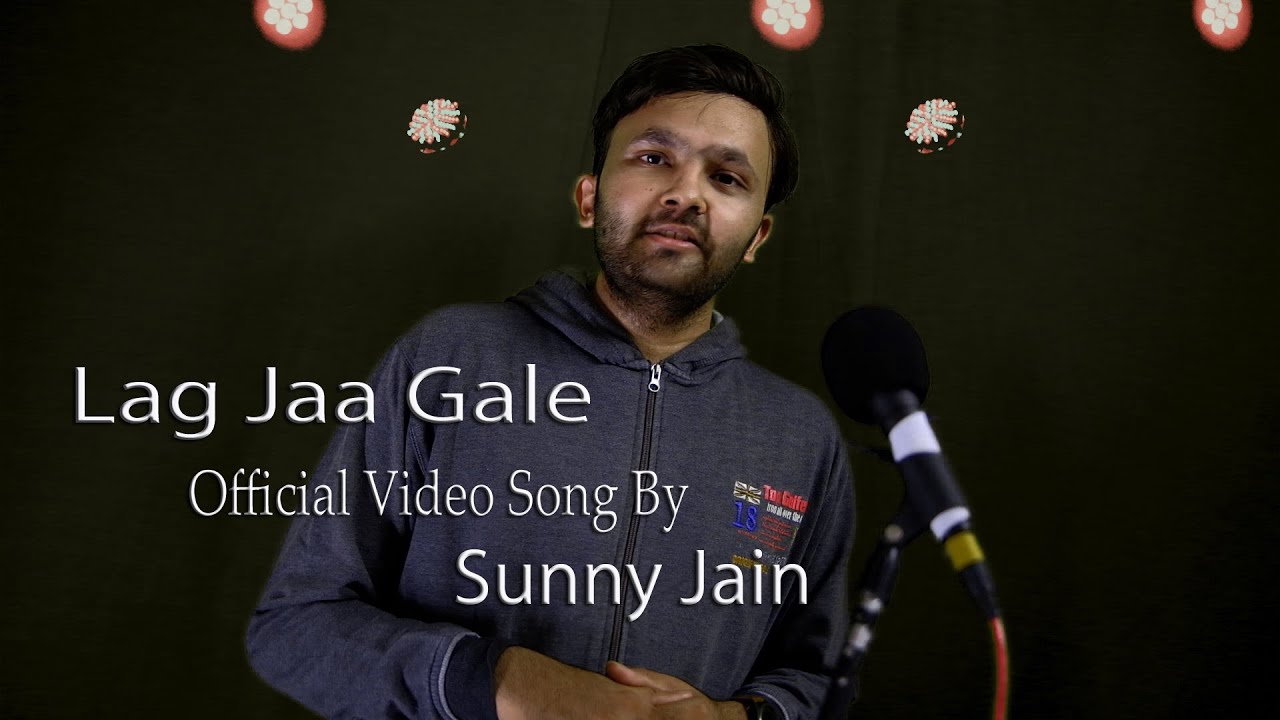 Lag Jaa Gale Official Video Song Cover by Sunny Jain - YouTube