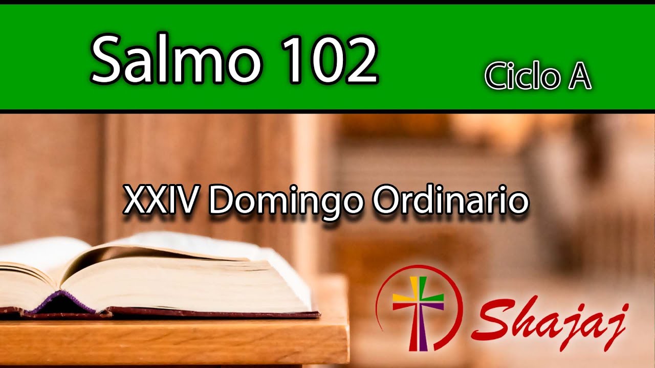 Salmo 102-Domingo 17 de Septiembre - El Señor es compasivo y ...
