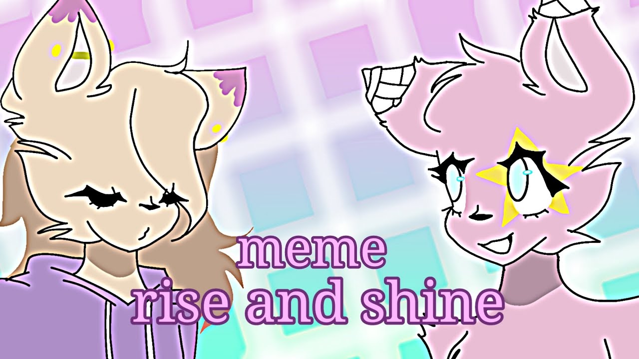rise and shine//meme//OC//♡ - YouTube