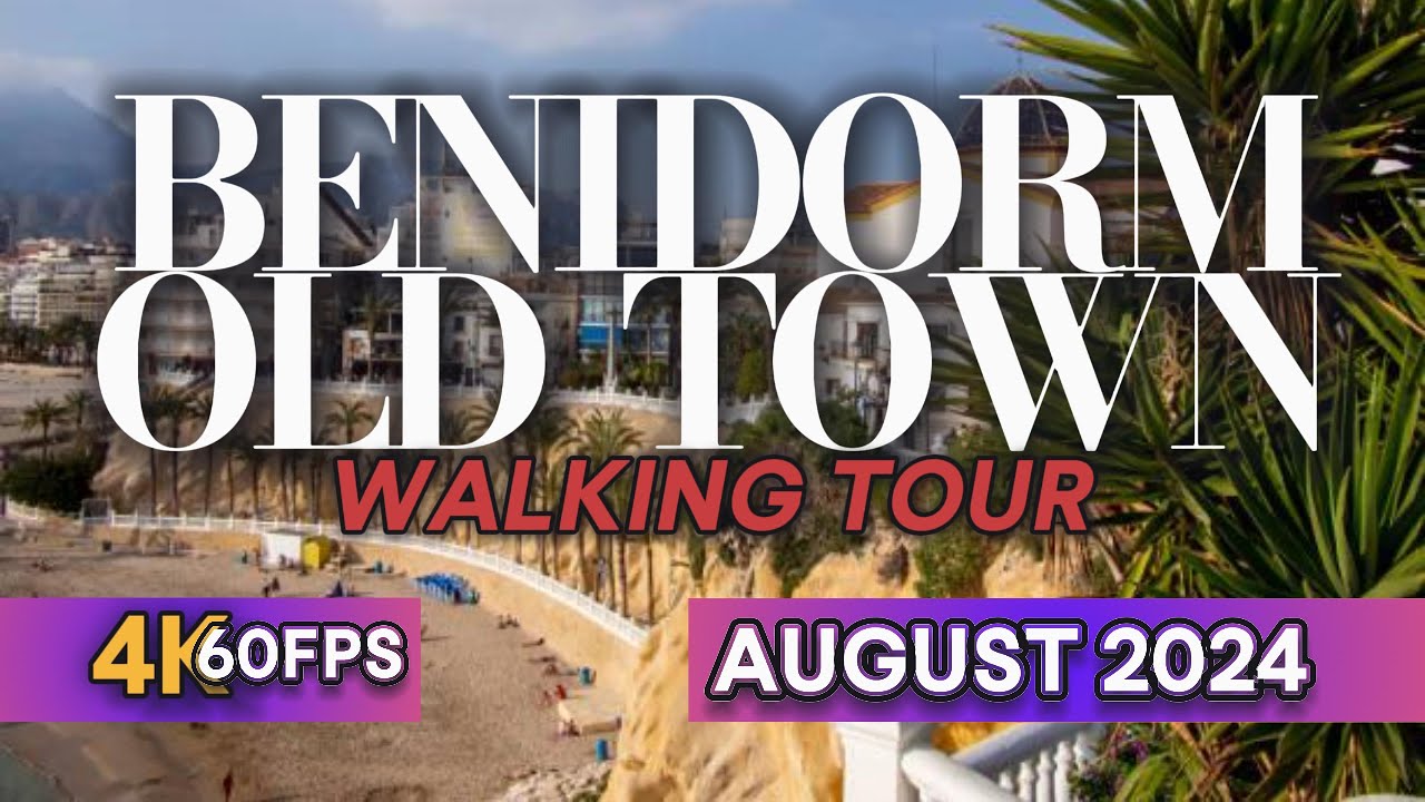 THE MOST BEAUTIFUL PART OF BENIDORM | WALKING TOUR | 4K 60FPS | AUGUST ...