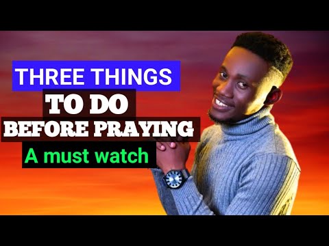 THREE THINGS TO DO BEFORE PRAYING IF YOU WANT YOUR PRAYERS TO HAVE ...