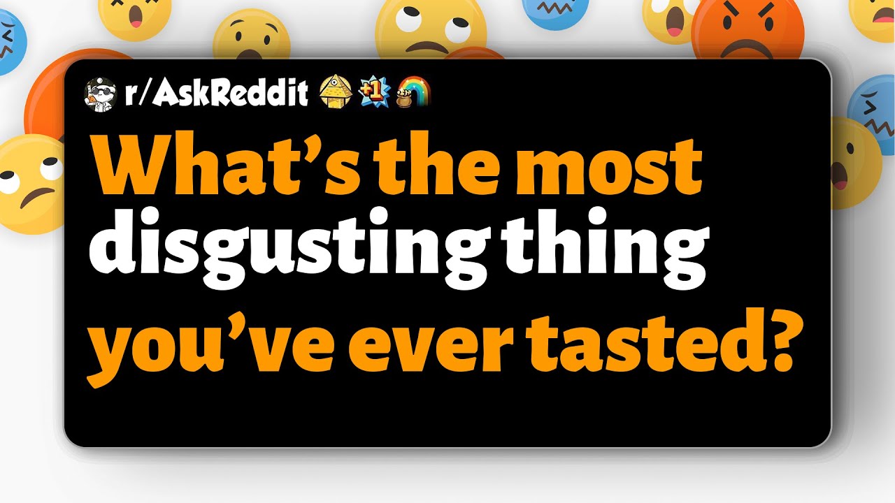 r/AskReddit | What’s the most disgusting thing you’ve ever tasted ...