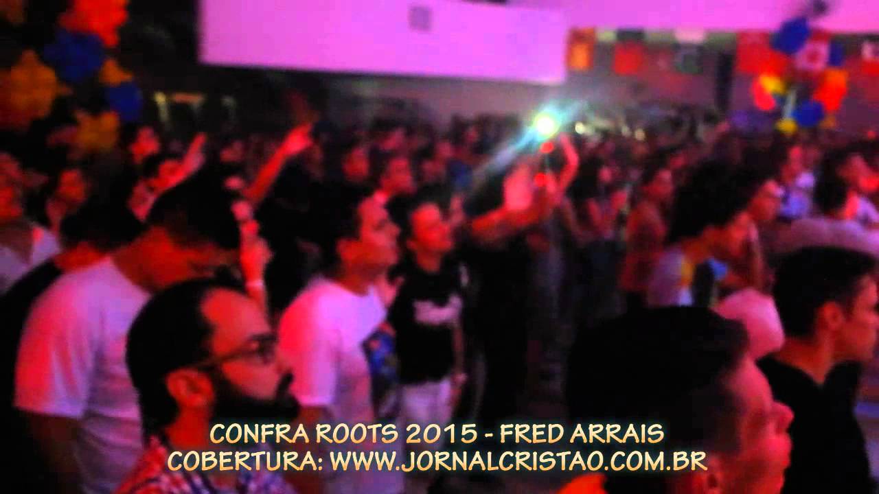 Pregação e Louvor no Confra Roots 2015 com Fred Arrais na IBN de Porto ...