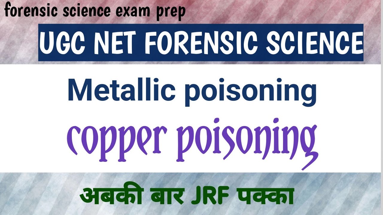 Unit 4 Metallic poisoning || copper poison || ugc net forensic science ...