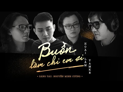 HOÀI LÂM x TAM KE | BUỒN LÀM CHI EM ƠI | St : Nguyễn Minh Cường | OFFICIAL MUSIC VIDEO