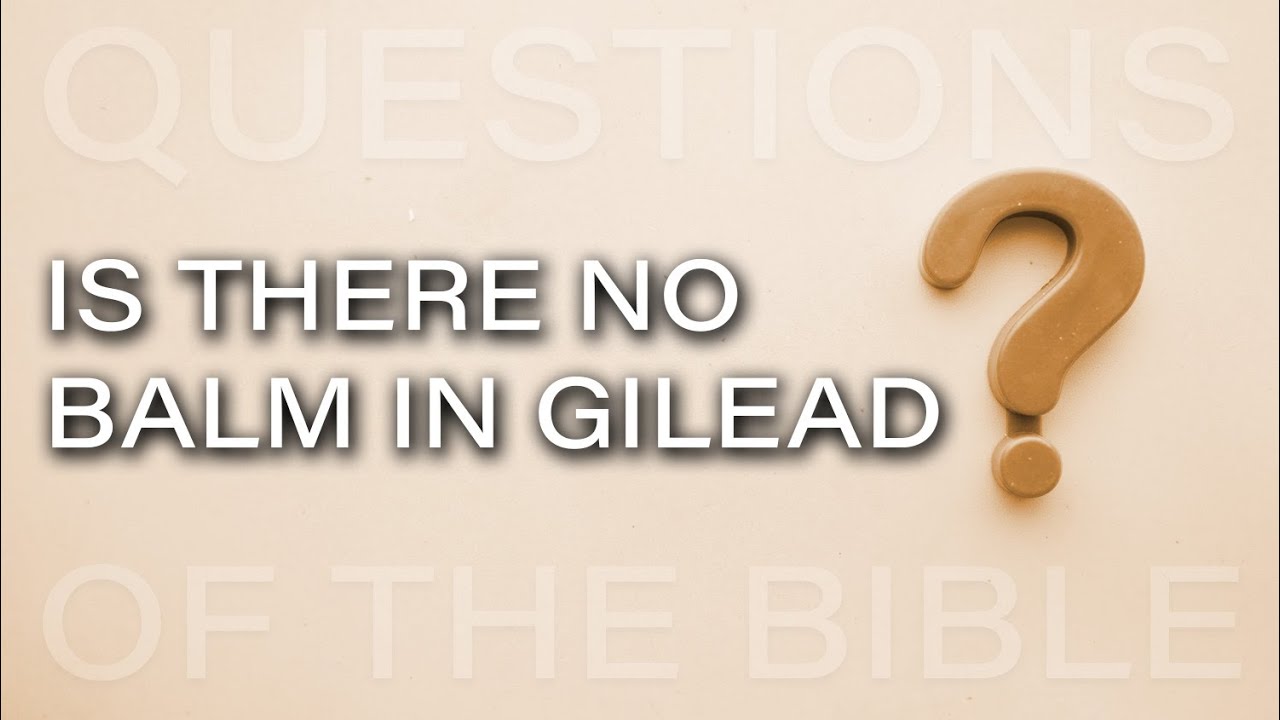 Pastor John Smith - Great Questions of the Bible - Is There No Balm In ...