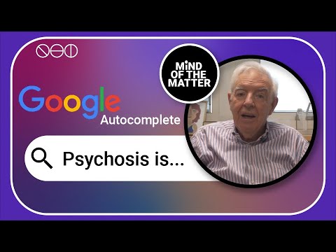 Psychosis is...| Google autocomplete answered by Professor Sir Robin ...