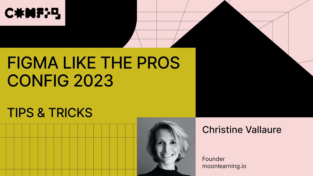 Config 2023: Figma Like the Pros – Christine Vallaure Founder moonlearning.io - YouTube