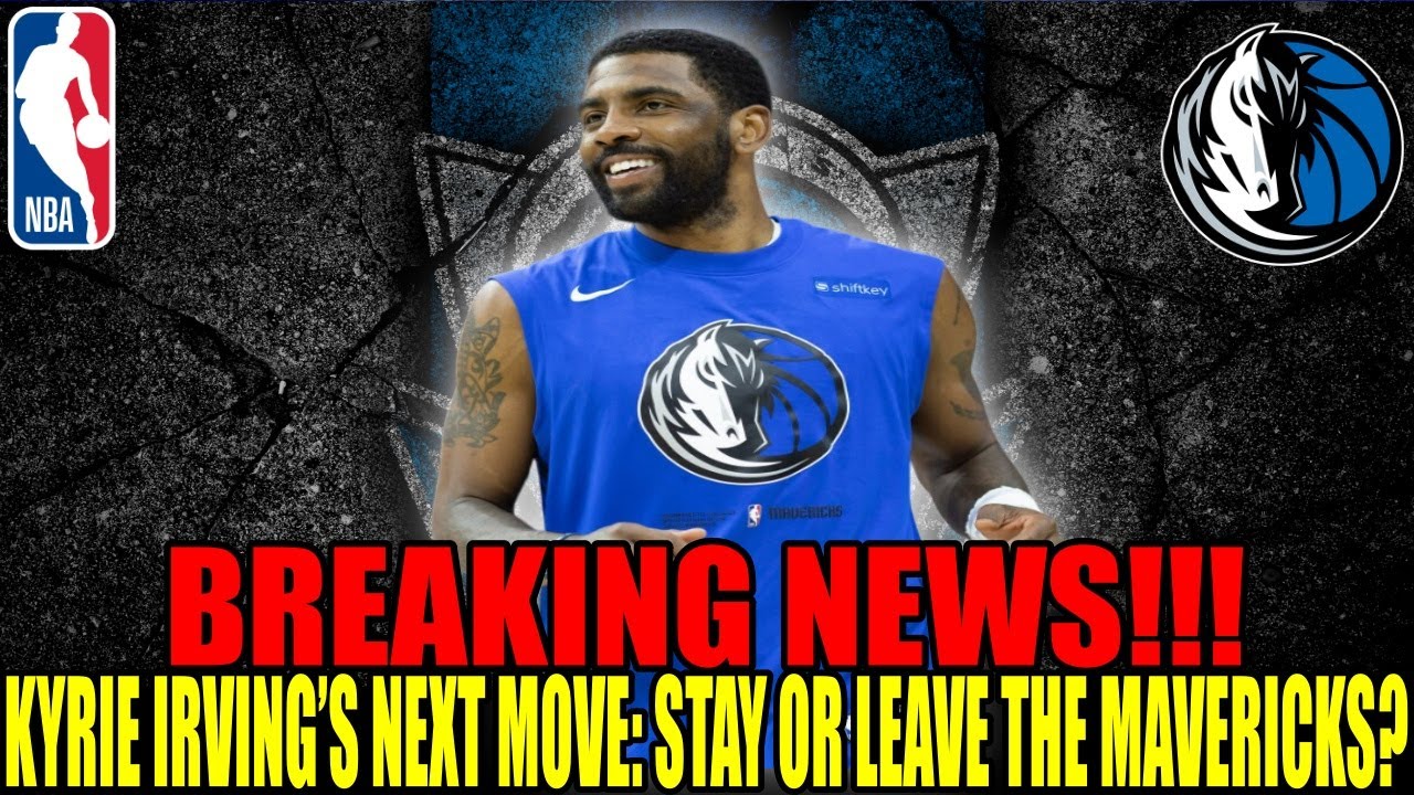 BREAKING NEWS: KYRIE IRVING’S NEXT MOVE: STAY OR LEAVE THE MAVERICKS ...