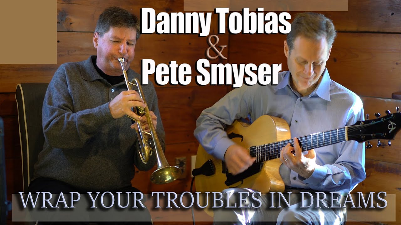 Wrap Your Troubles in Dreams | Danny Tobias (trumpet) & (guitar) Pete ...