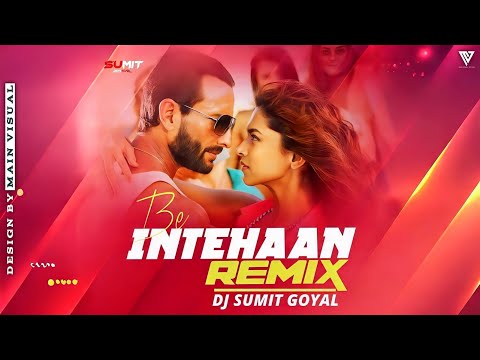 Be Intehaan Remix || Dj Sumit Goyal || Main Visual Official 