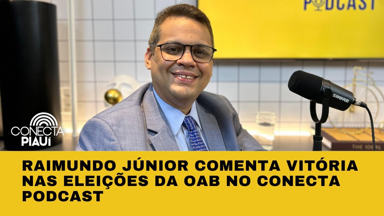 Raimundo Júnior comenta vitória nas eleições da OAB no Conecta Podcast ...
