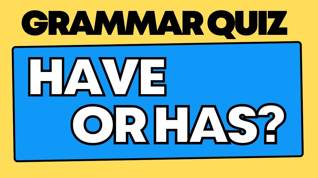 Have Or Has Grammar Quiz YouTube have-or-has-grammar-quiz-youtube