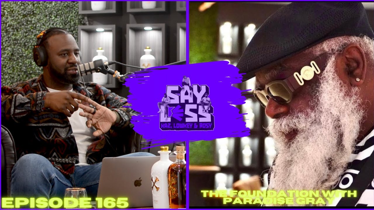 THE FOUNDATION WITH PARADISE GRAY| EPISODE 165 | SAY LESS WITH KAZ ...