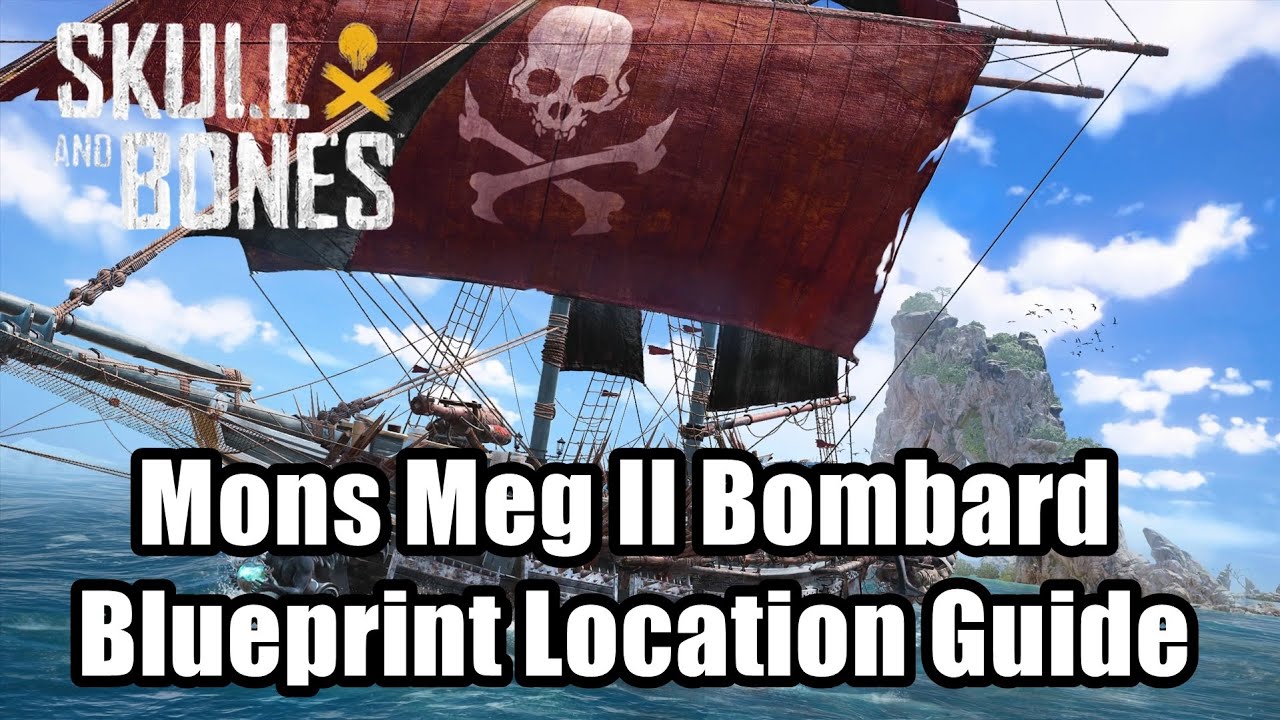 Skull And Bones Mons Meg II Bombard Rare Cannon Blueprint Location ...
