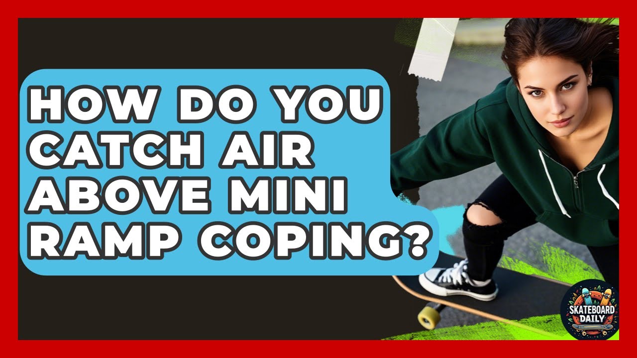 How Do You Catch Air Above Mini Ramp Coping? - Skateboard Daily - YouTube