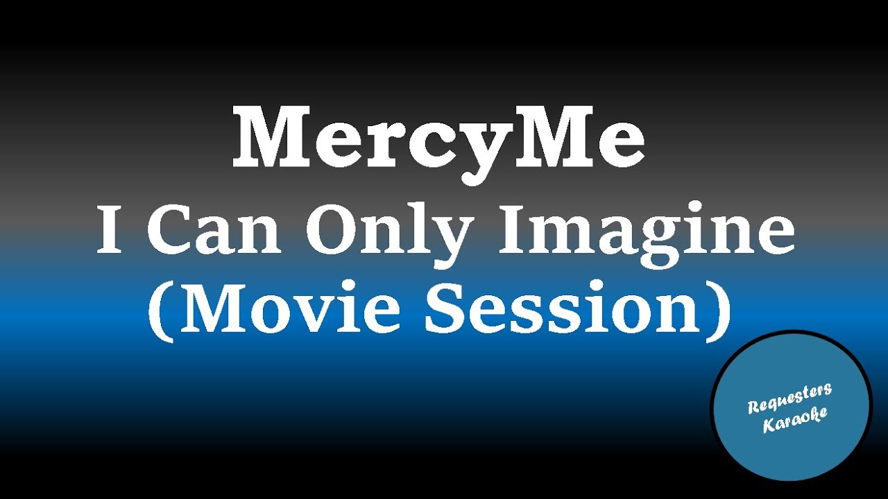 MercyMe - I Can Only Imagine (The Movie Session) (Karaoke Version ...