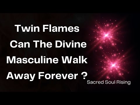Twin Flames 🔥 Can The Divine Masculine Walk Away Forever from the Journey? 