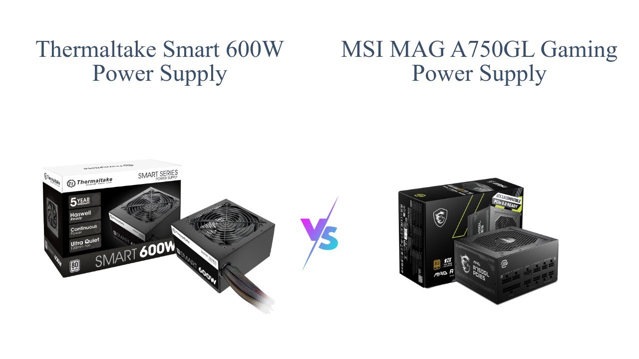 Thermaltake Smart 600W vs MSI MAG A750GL Power Supply Comparison 💥🔌 ...