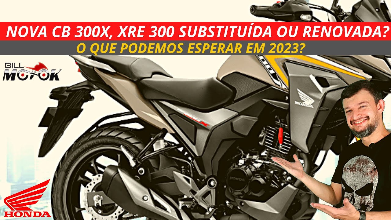 Nova CB 300X, XRE 300 renovada ou substituída? Realidade ou seria pedir ...