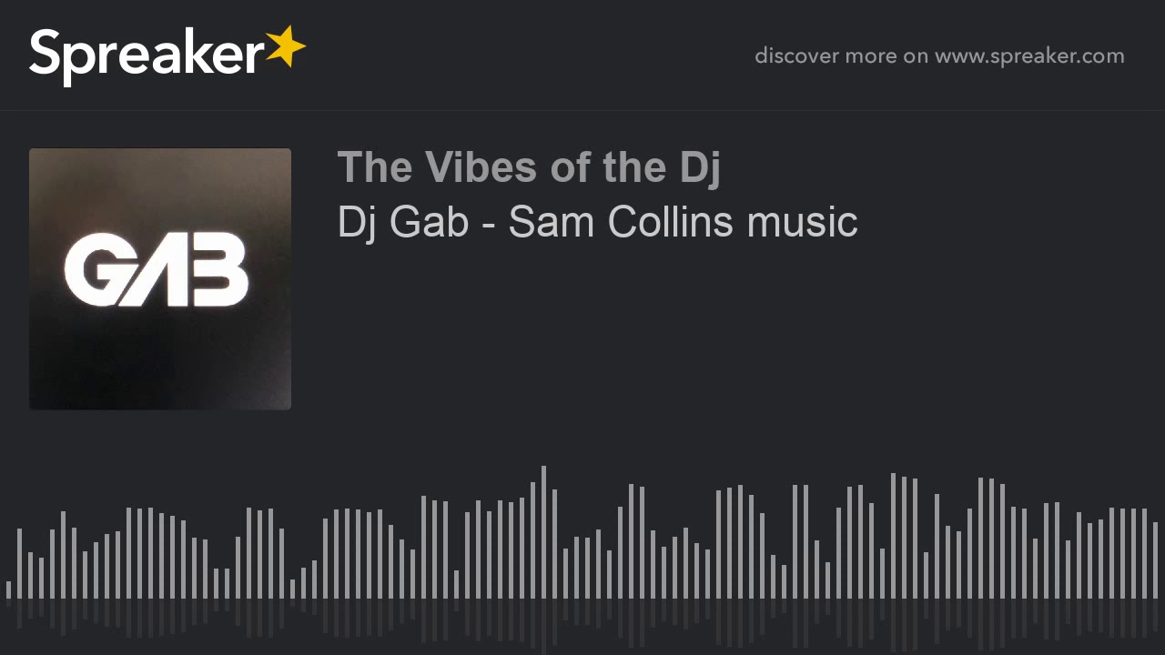 Dj Gab - Sam Collins music (made with Spreaker) - YouTube