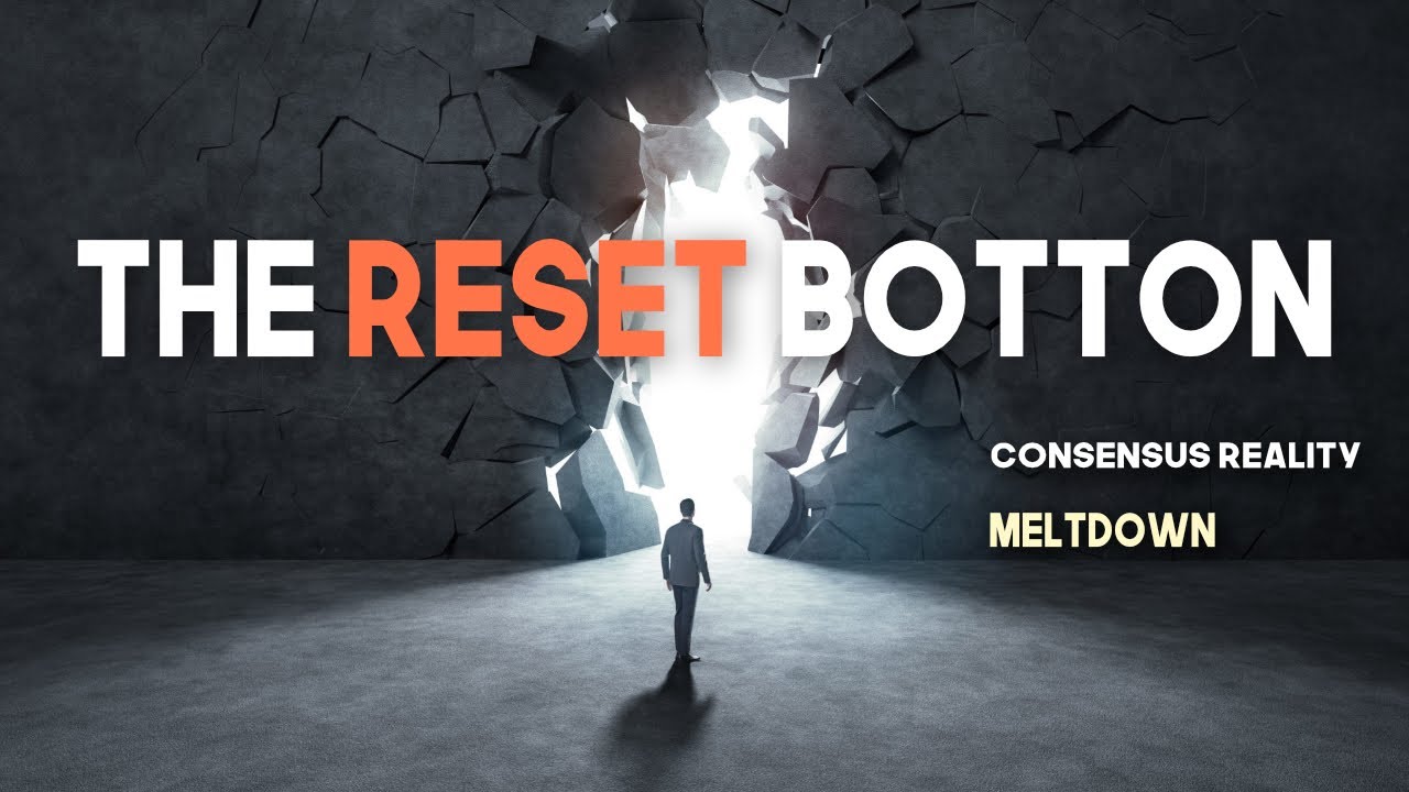 Consensus Reality Meltdown Part 4 | The Reset Button - YouTube