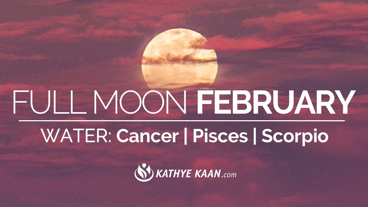 FULL MOON FEBRUARY 2020 CANCER PISCES SCORPIO WATER SIGN 💝💫🕉 BY KATHYE ...