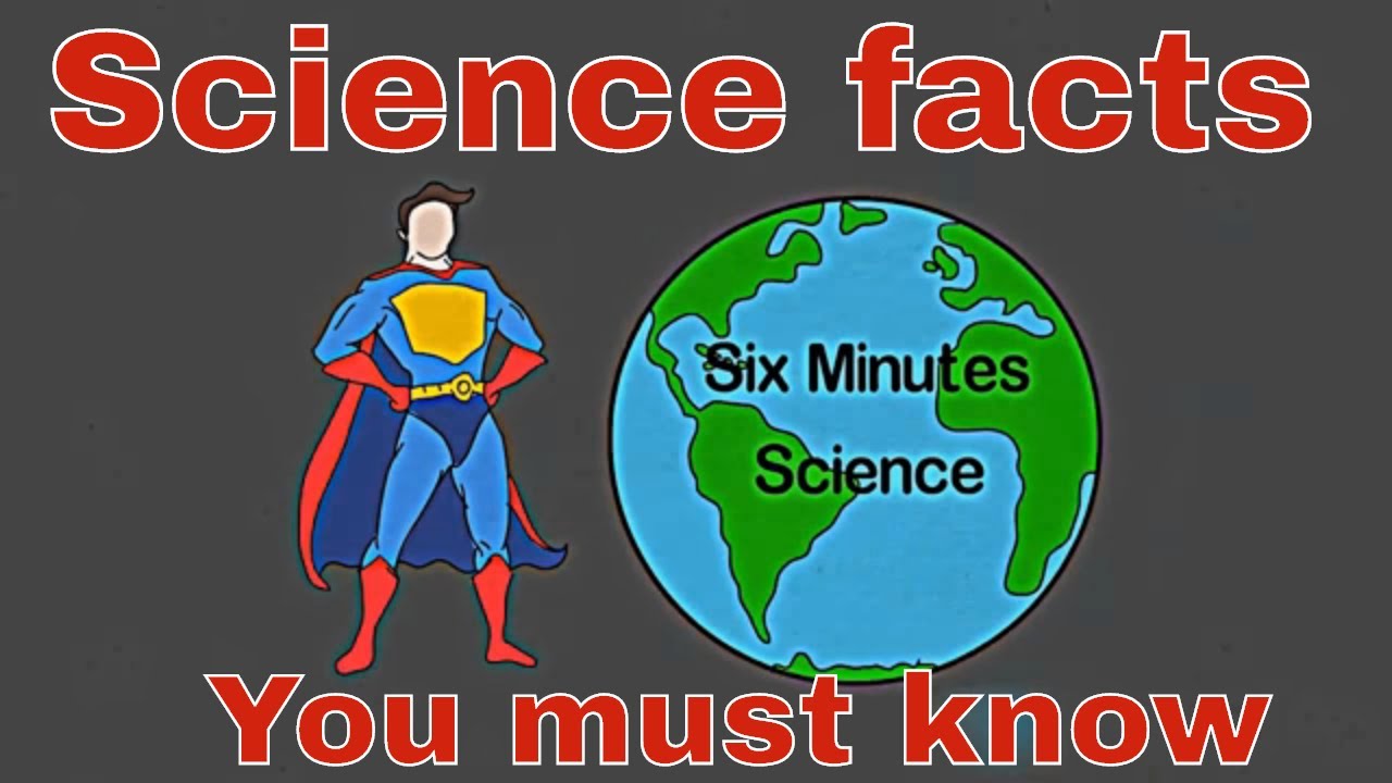 Science facts you must know | Six minutes science | - YouTube