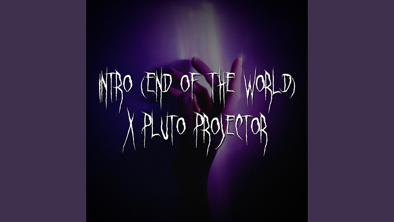intro (end of the world) x pluto projector - YouTube