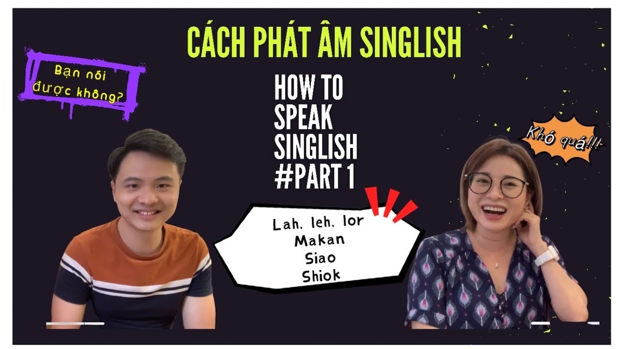 How to speak Singlish? Cách phát âm Singlish - dành cho các bạn đi du ...