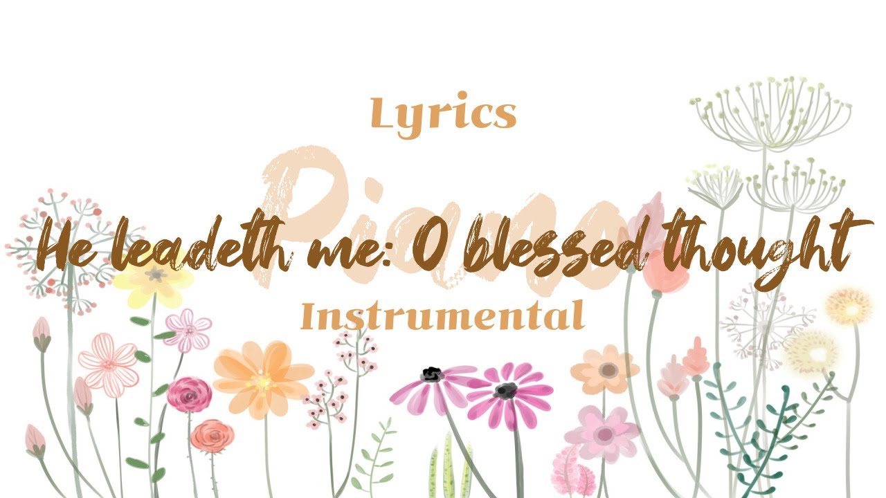 He leadeth me: O blessed thought ⎮ Hymn ⎮piano ⎮ instrumental⎮ Lyrics ...