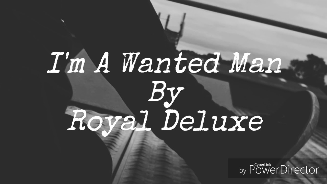 Lyric Video- I'm A Wanted Man by Royal Deluxe - YouTube