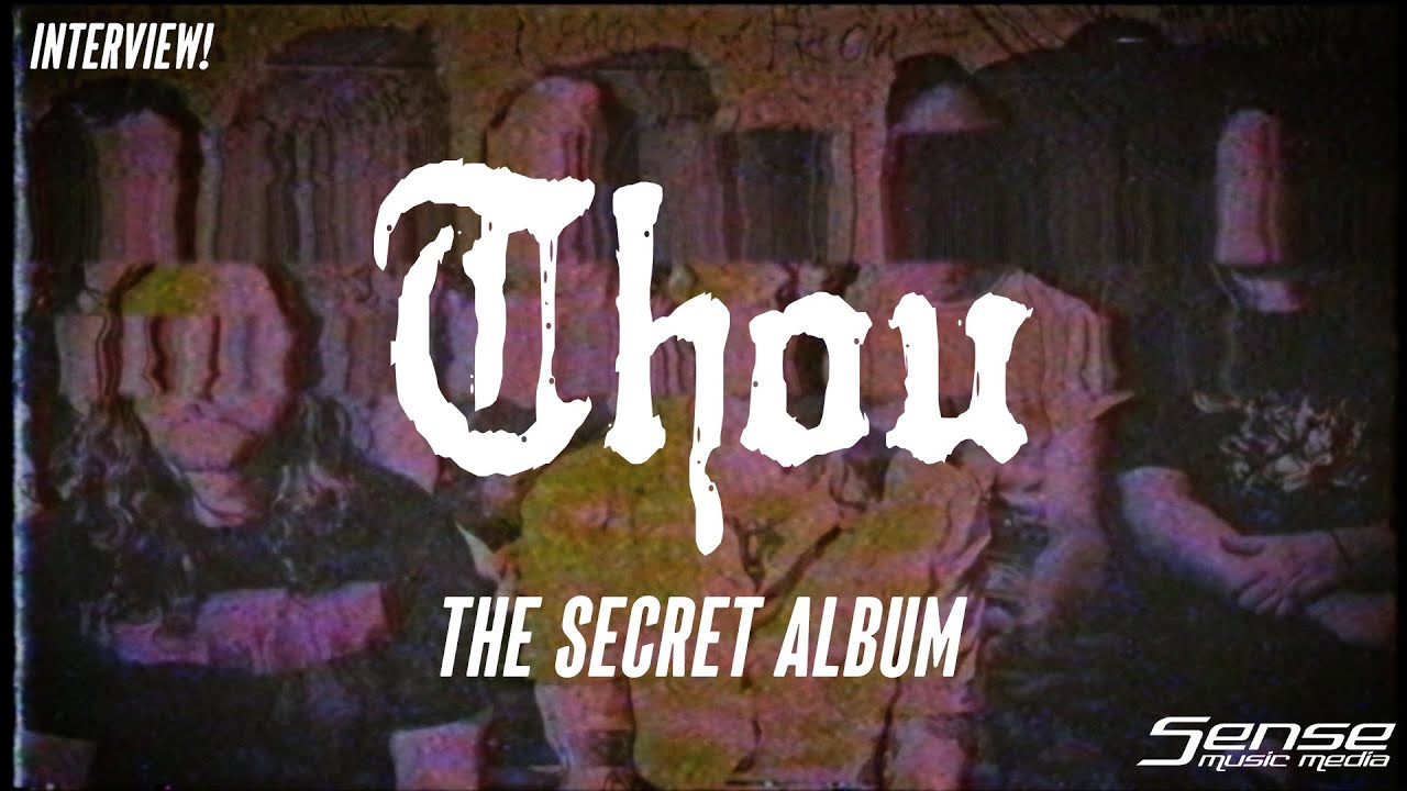 THOU - The "Secret Album" (INTERVIEW) - YouTube