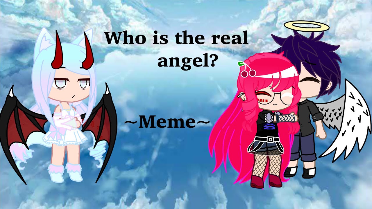 Who is the real angel? ~Meme~, Trend - YouTube