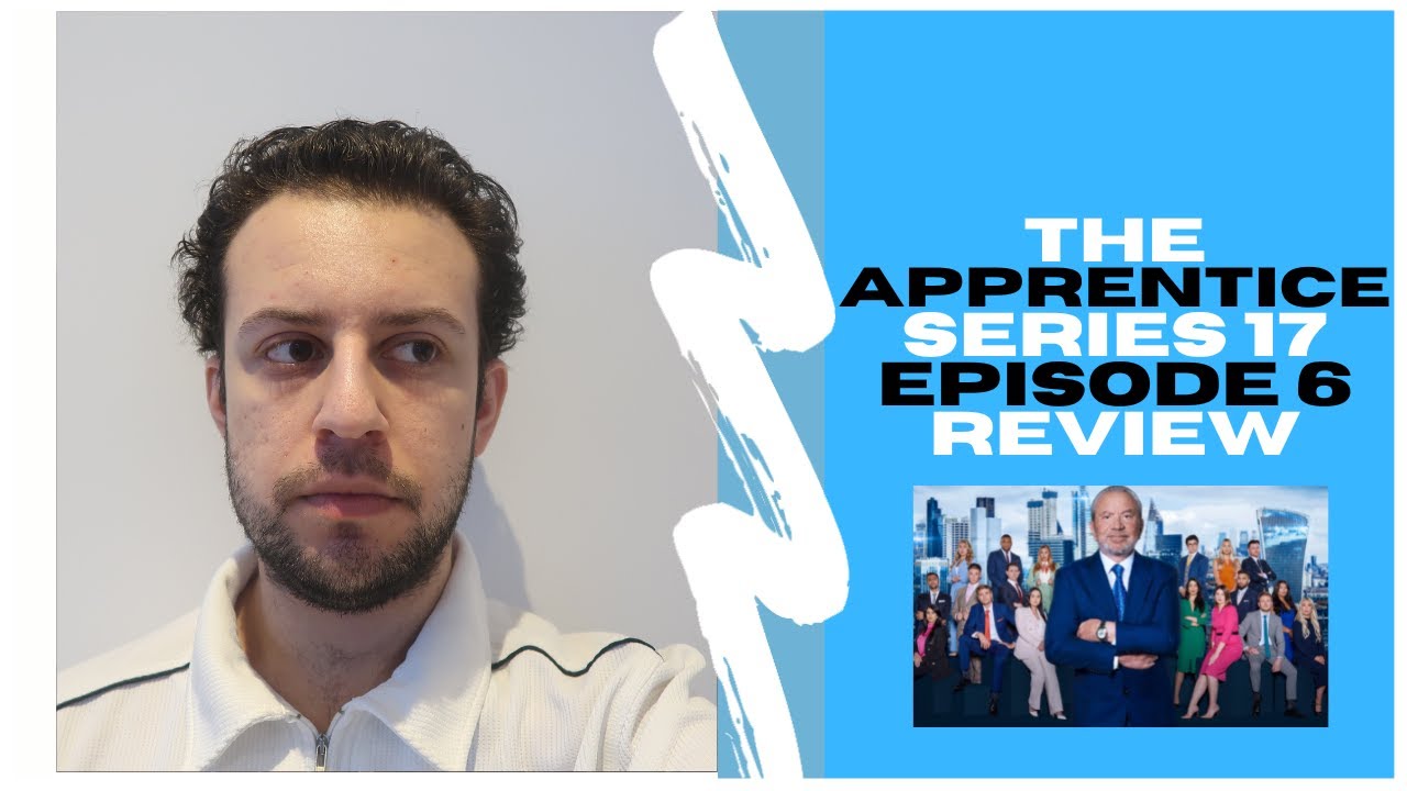THE APPRENTICE UK SERIES 17 (2023) - EPISODE 6 REVIEW - YouTube