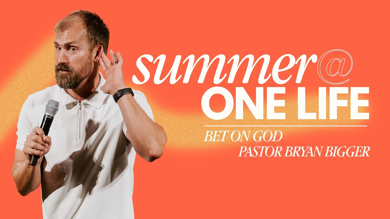 Summer at One Life - Bet On God | Pastor Bryan Bigger - YouTube