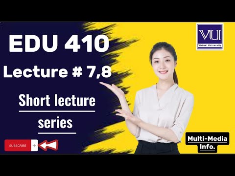 EDU 410 lecture # 7,8 Short Lecture series| edu 410 lecture 7,8 new short lecture series - YouTube