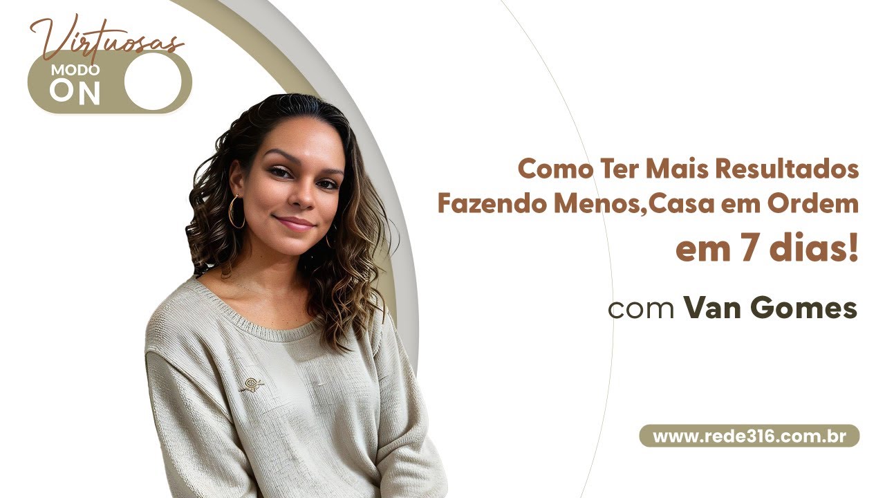 Como Ter Mais Resultados Fazendo Menos, Casa em Ordem em 7 dias | Virtuosas Modo com Van Gomes ...