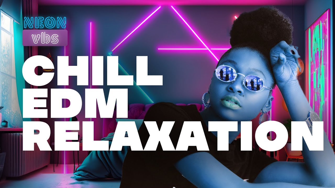 Chill EDM Relaxation: 1 Hour of Blissful Beats for Study, Work, and ...