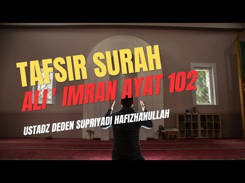TAFSIR SURAH ALI'IMRAN AYAT 102.Ustadz Deden Supriyadi Hafizhahullah#kajiansunnahmanhajsalaf # ...