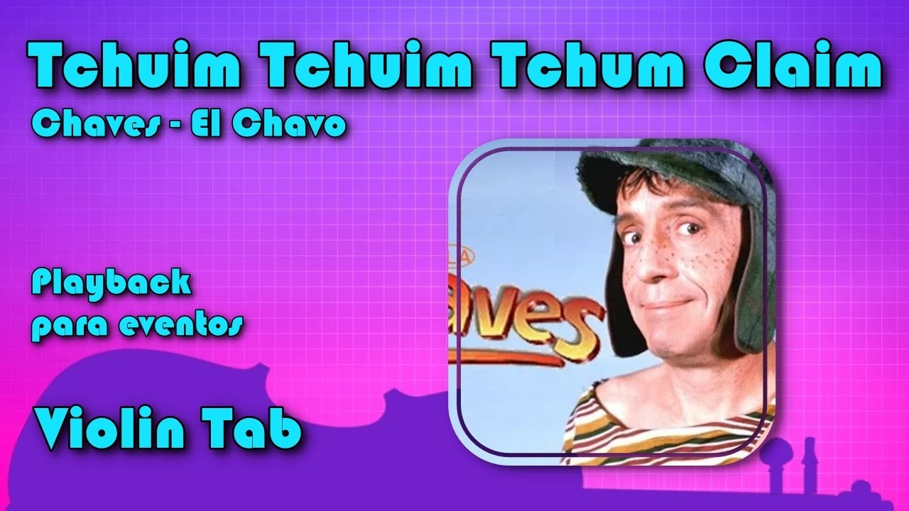 Tchuim Tchuim Tchum Claim playback Chaves El Chavo Violin Tab Tutorial ...