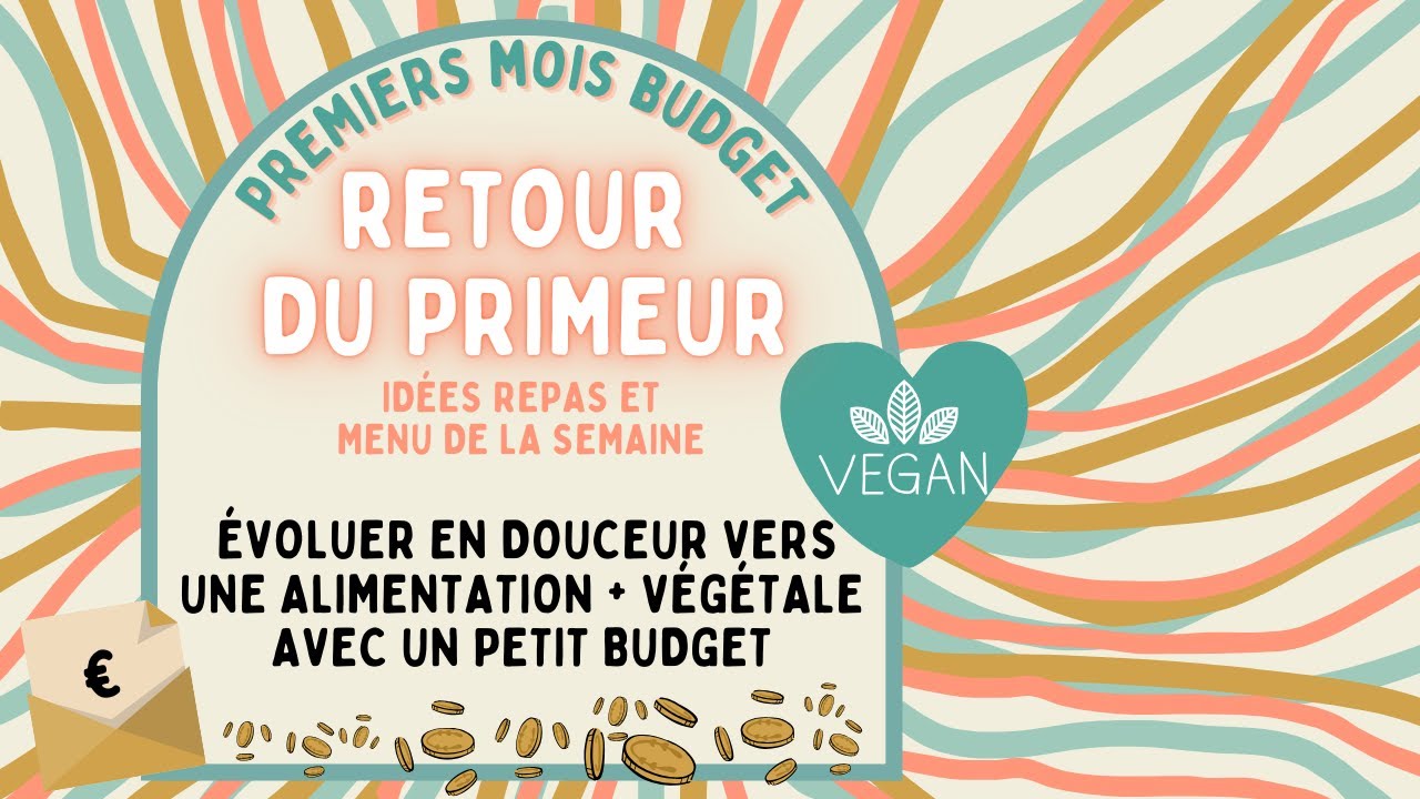 🌱RETOUR DU PRIMEUR🌱 budget mini & idées menus végé - YouTube