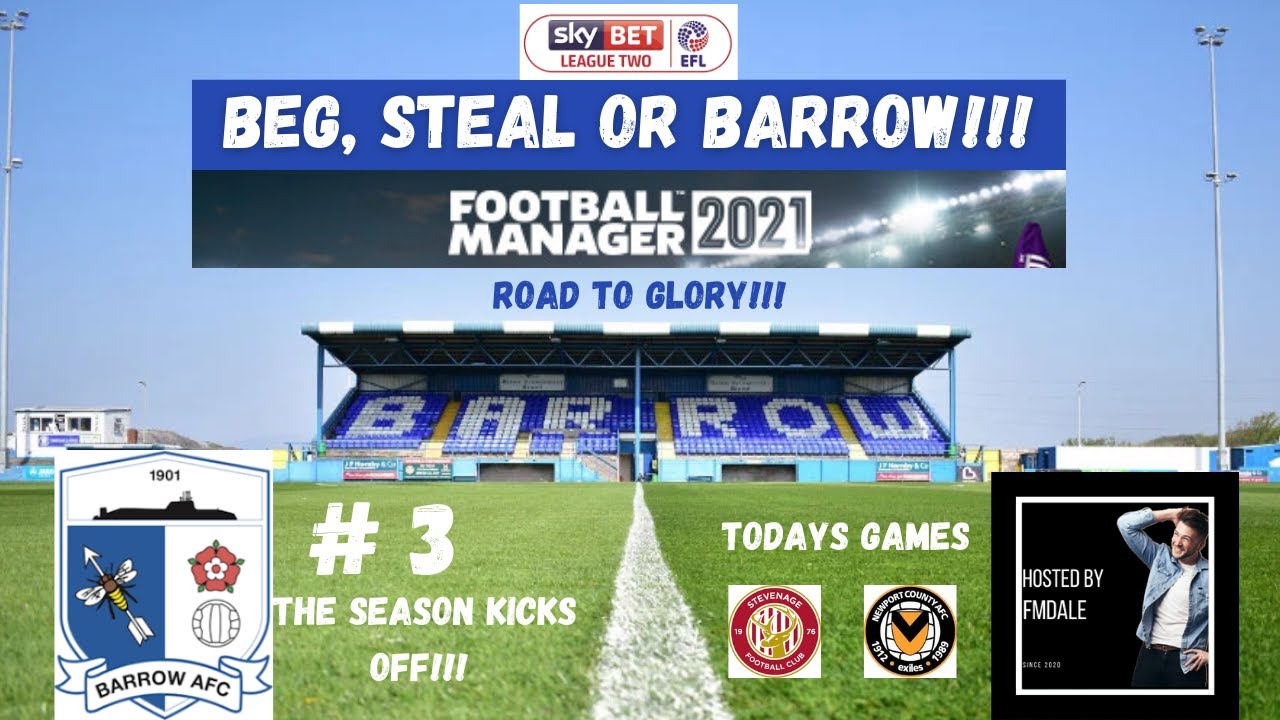 BARROW AFC SEASON KICK OFF | Beg, Steal or Barrow | 3 | FM21 / FOOTBALL ...