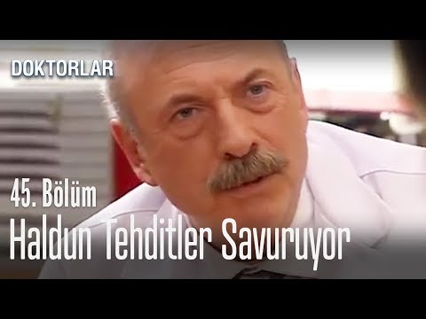 Haldun tehditler savuruyor - Doktorlar 45. Bölüm