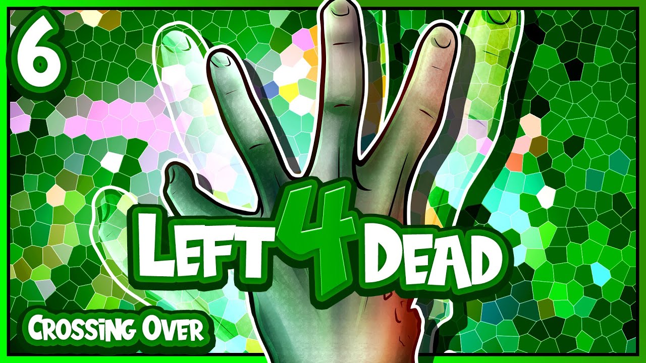 LEFT 4 DEAD | CROSSING OVER | PART 6 - YouTube