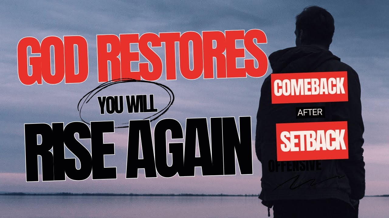 God Restores: Comebacks After Setbacks | You Will Rise Again - YouTube
