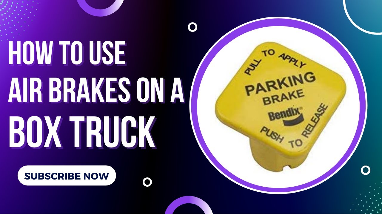 How To Use Air Brakes On A Box Truck at Darcy Ryan blog